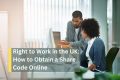 How to Generate Share Code: Right to Work in the UK [2025]