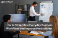How to Streamline Everyday Business Workflows: A 2026 Guide